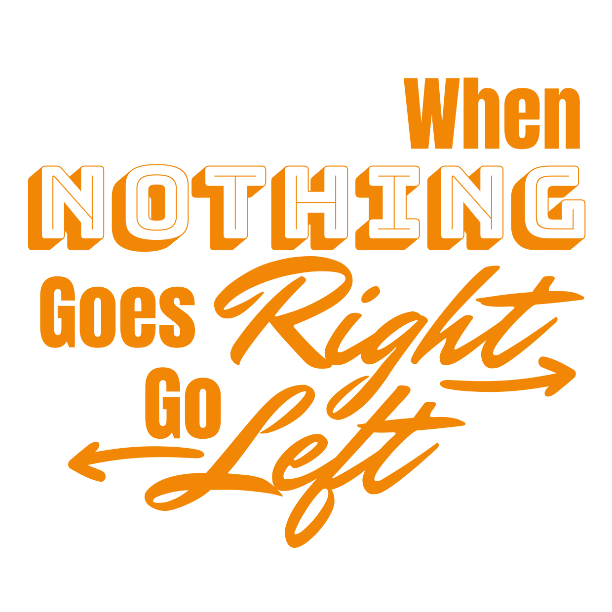 When Nothing Goes Right Go Left Orange Sign Template | Square Signs